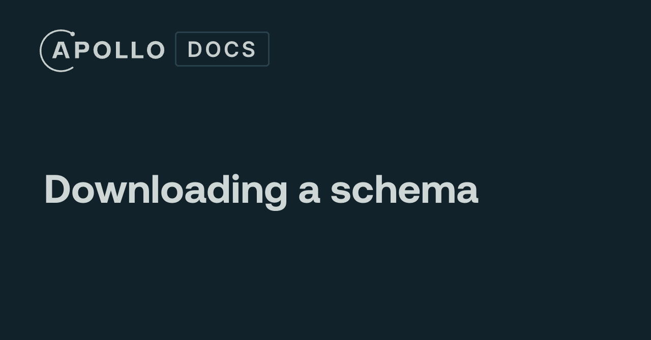 Downloading a schema - Apollo GraphQL Docs Downloading a schema - Apollo GraphQL Docs